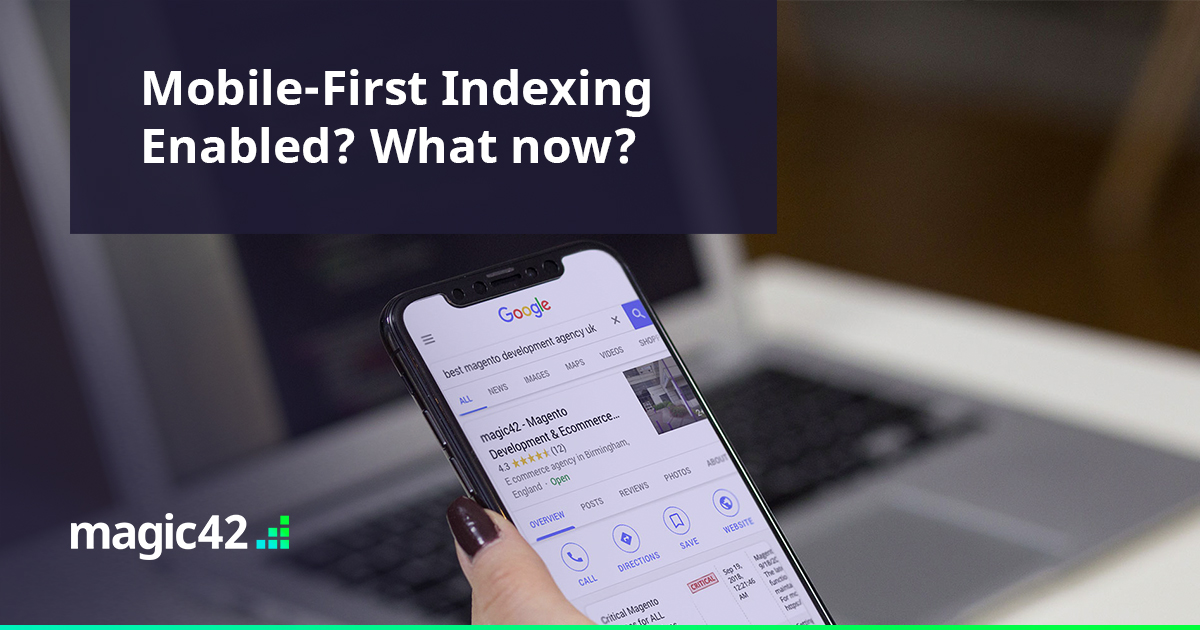 Mobile-First Indexing Enabled? What now? - magic42