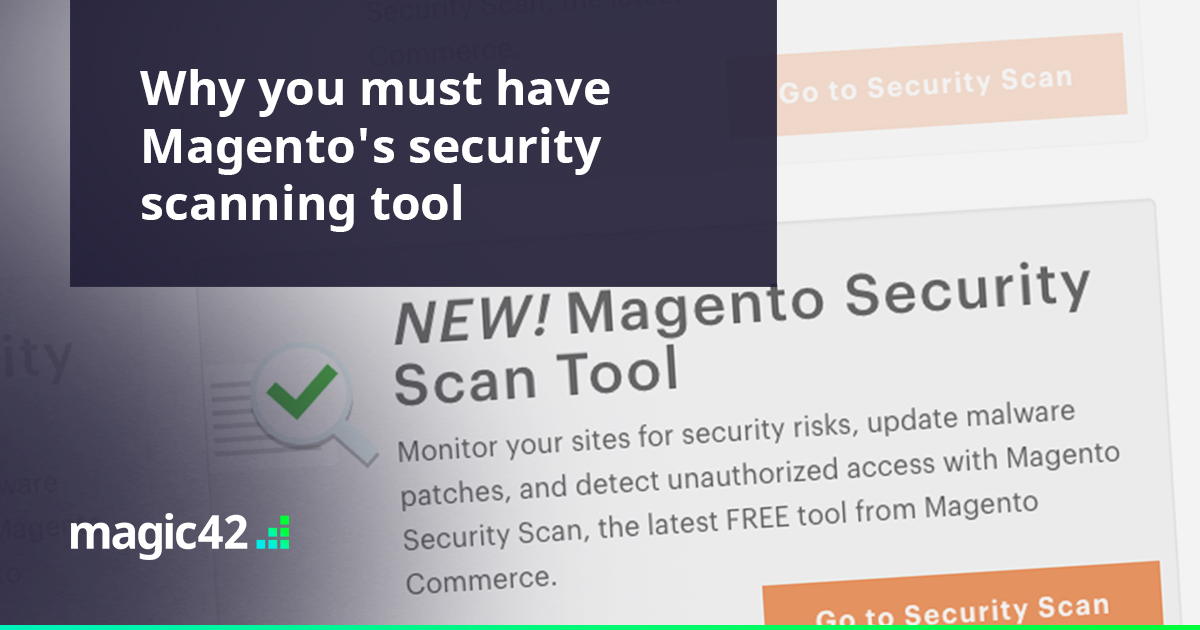 The Magento security scanning tool is a must have - magic42